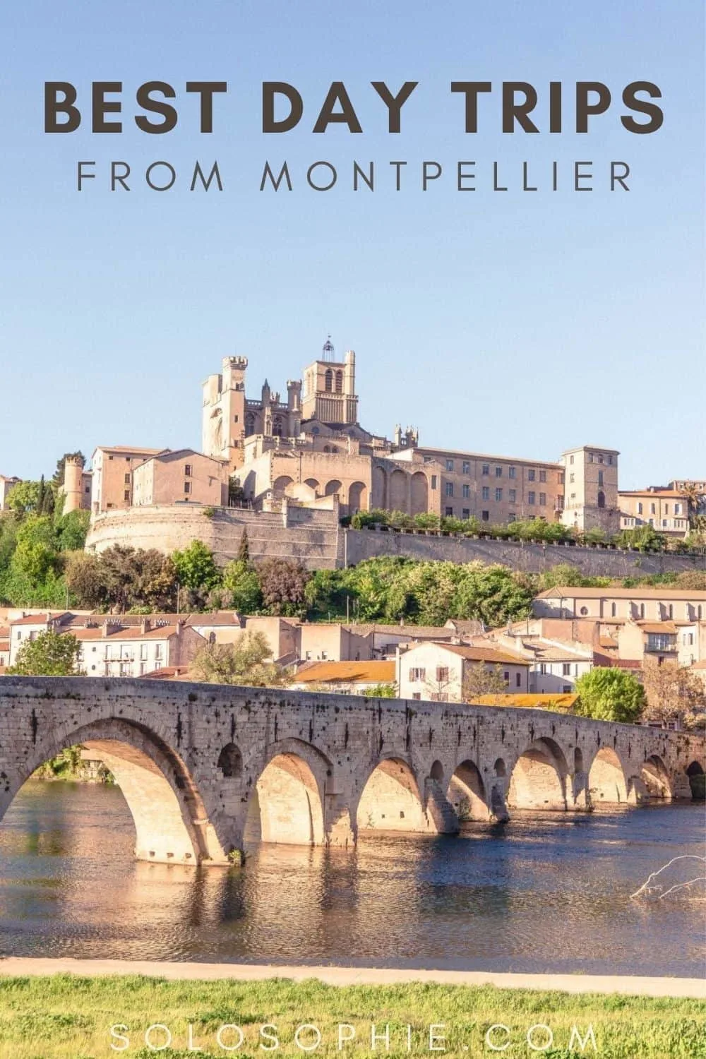 Best Day Trips from Montpellier You Must Take | solosophie